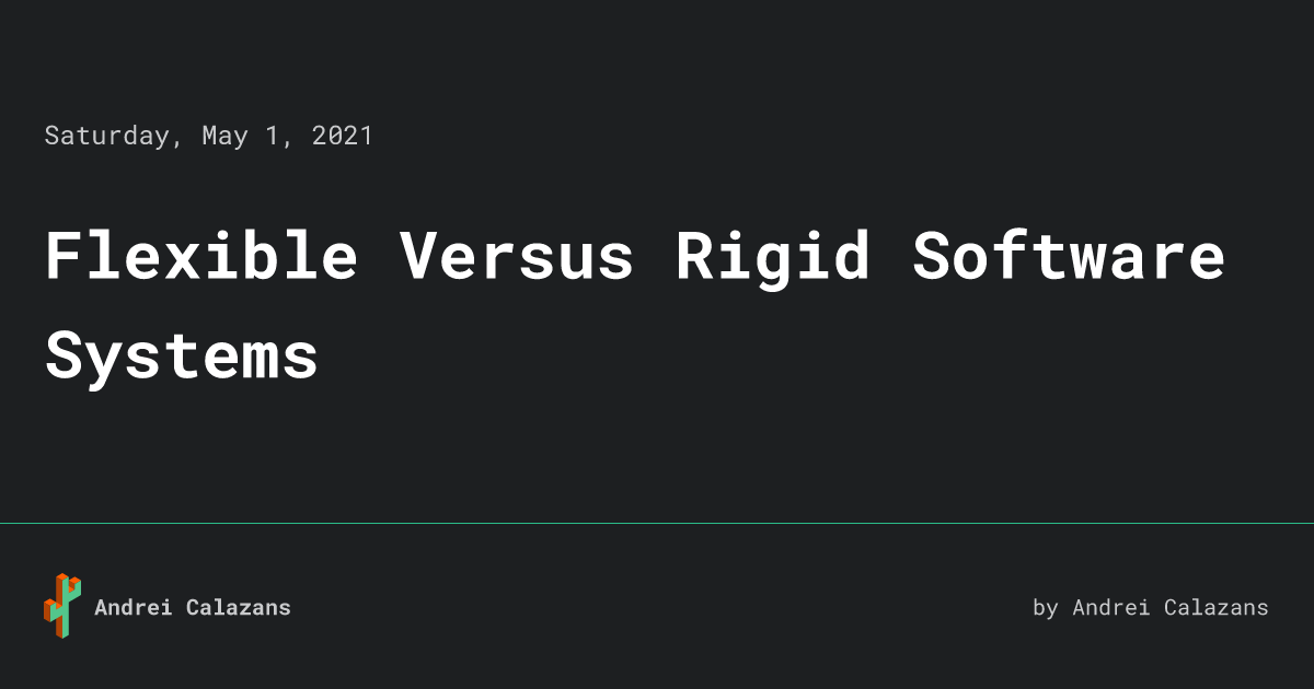 Flexible Versus Rigid Software Systems • Andrei Calazans