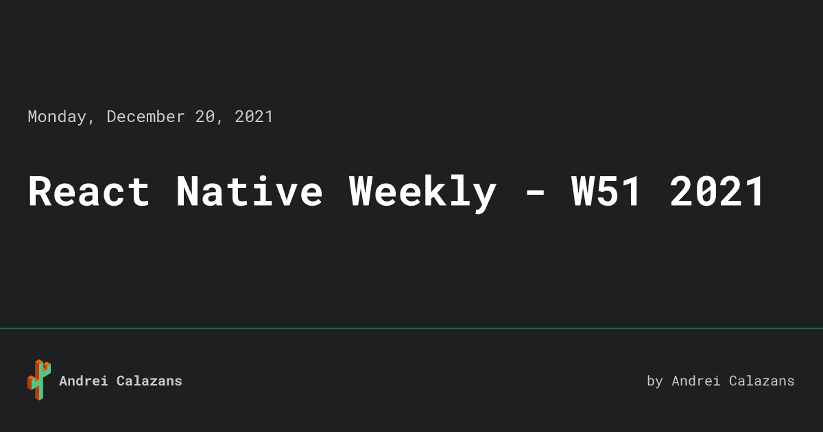 React Native Weekly - W51 2021 • Andrei Calazans