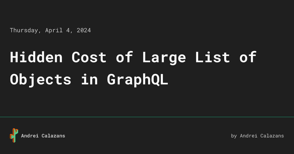 Hidden Cost Of Large List Of Objects In Graphql • Andrei Calazans 3221